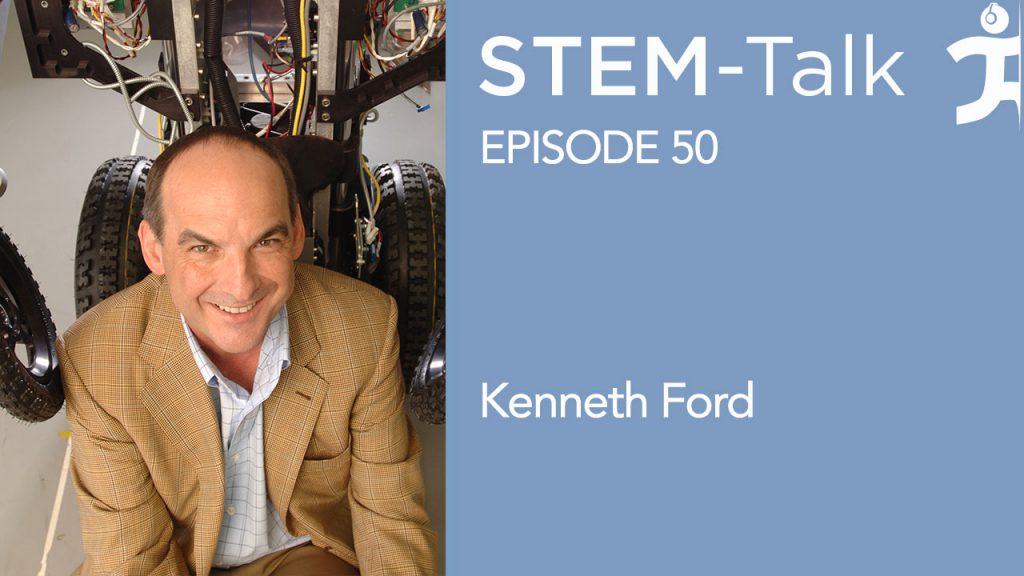 IHMC STEM-Talk Episode 50 with Dr. Ken Ford, CEO of IHMC